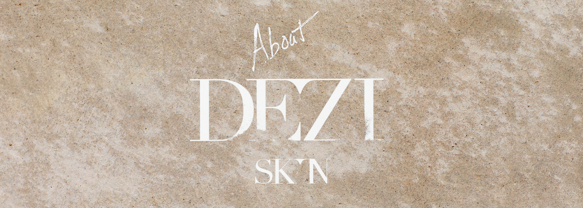ABOUT DEZI SKIN